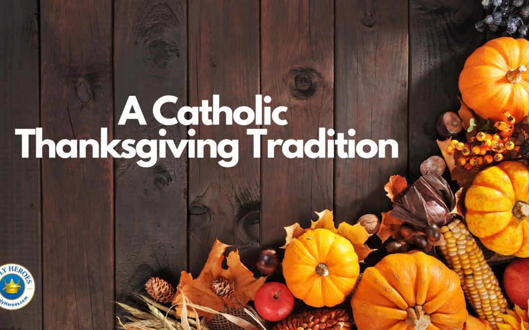 A Catholic Thanksgiving Tradition - Holy Heroes