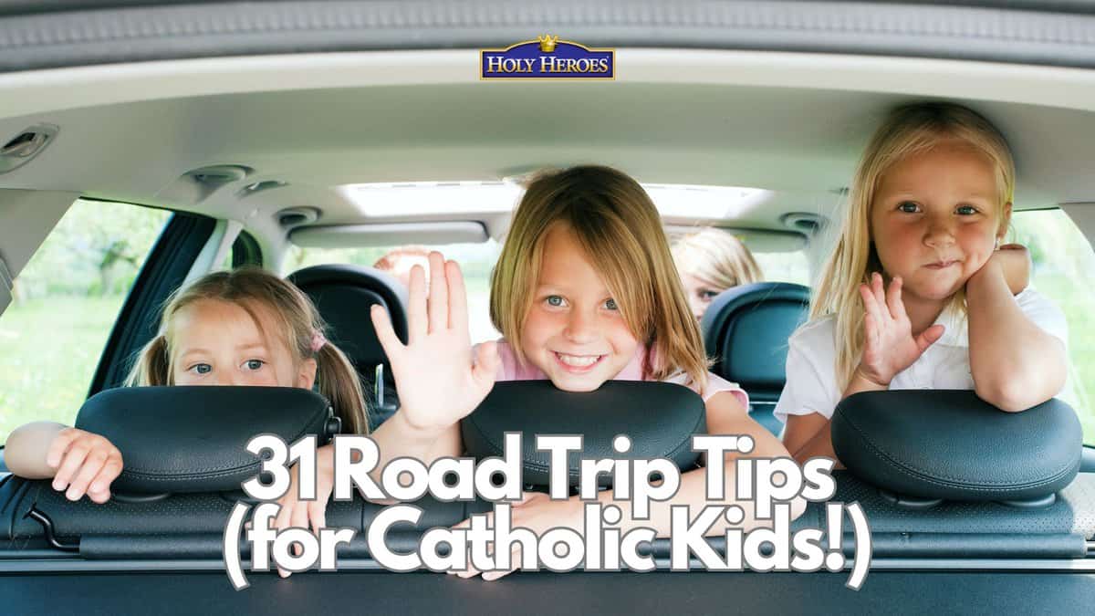 🚙 31 Road Trip Tips (for Catholic Kids) 🚙 - Holy Heroes