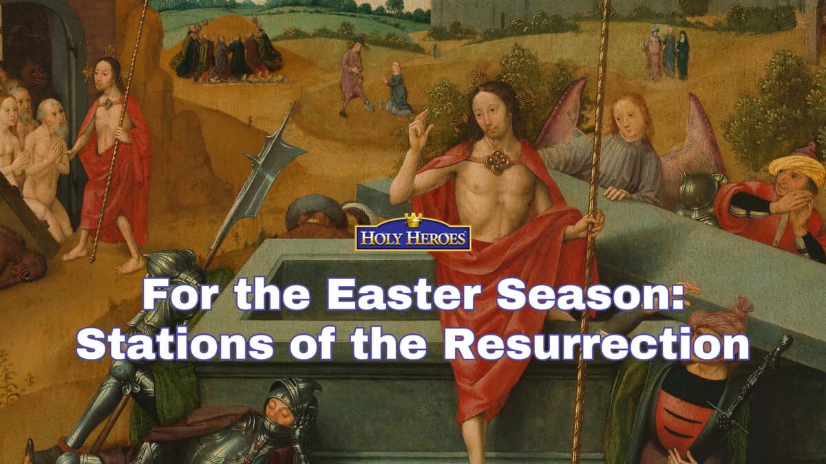 How to Pray the Stations of the Resurrection - Holy Heroes